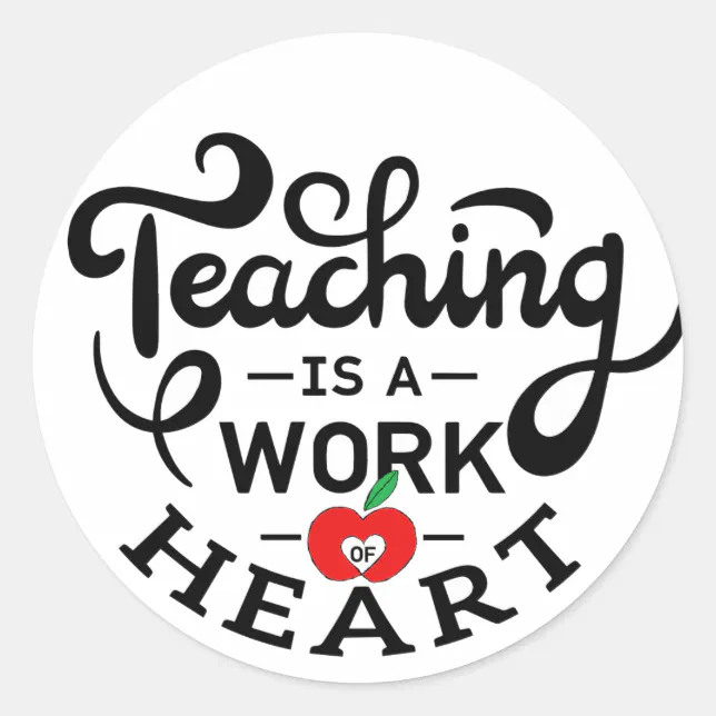 Teaching is a Work of Heart Appreciate To Teacher Classic Round Sticker ...