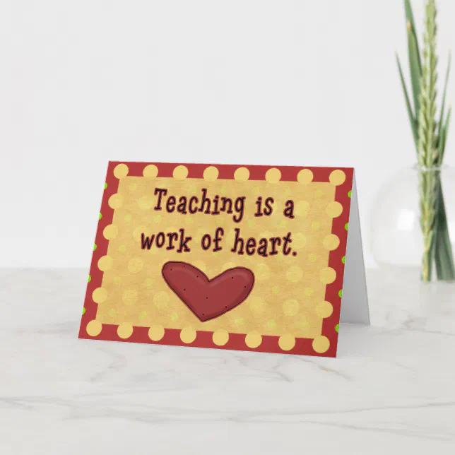 Teaching Is Work of Heart Teacher Appreciation Card | Zazzle