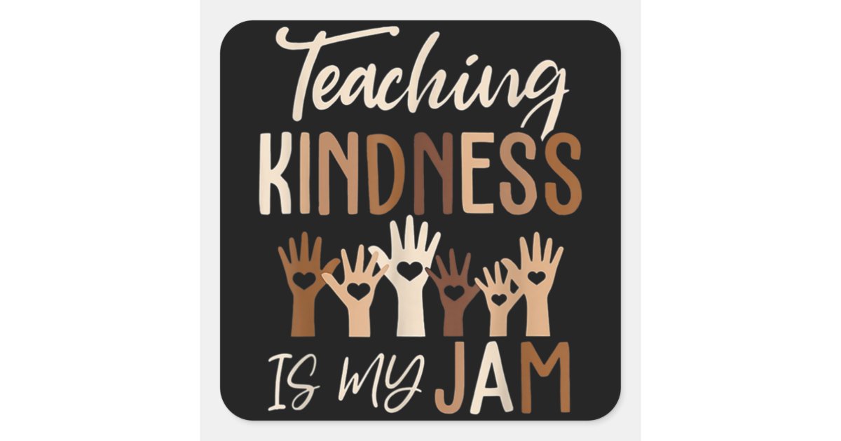 Teaching Kindness Is My Jam, Diversity, Teachers Square Sticker | Zazzle