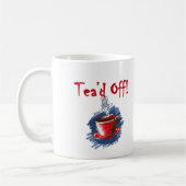 Tea'd Off, Tax Day Tea Party Mug | Zazzle