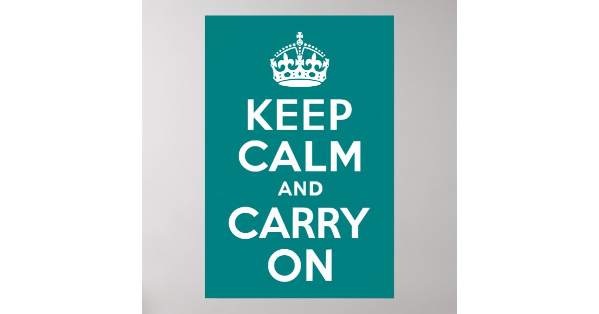 Teal Keep Calm and Carry On Poster | Zazzle