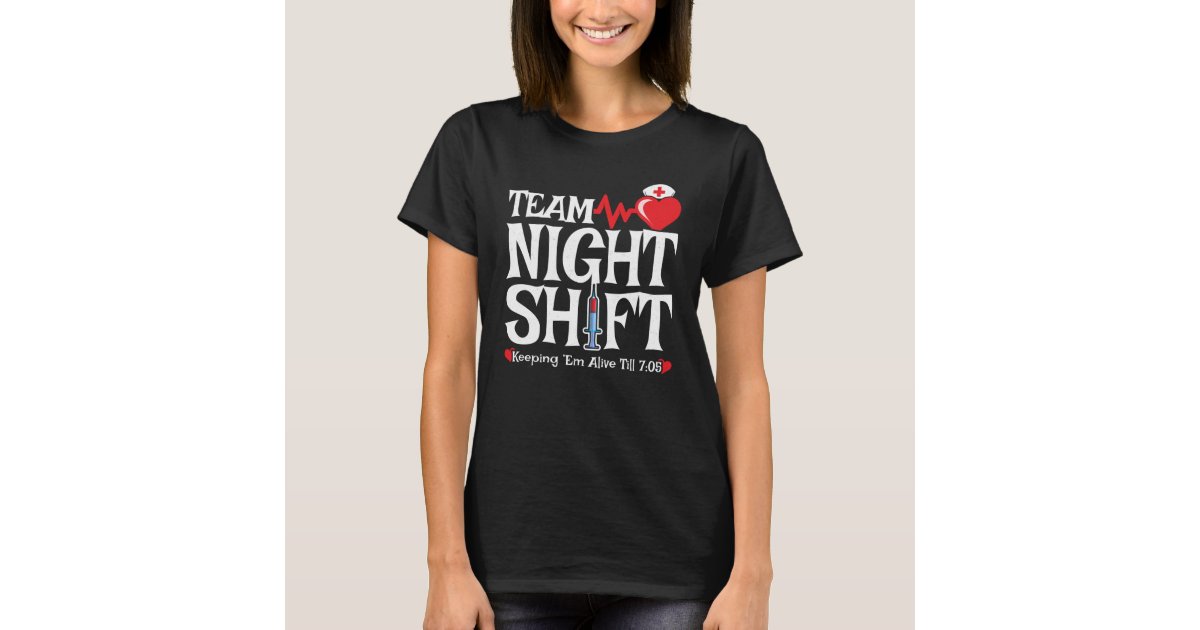 Team Night Shift - Night Shift Nurse T-Shirt | Zazzle