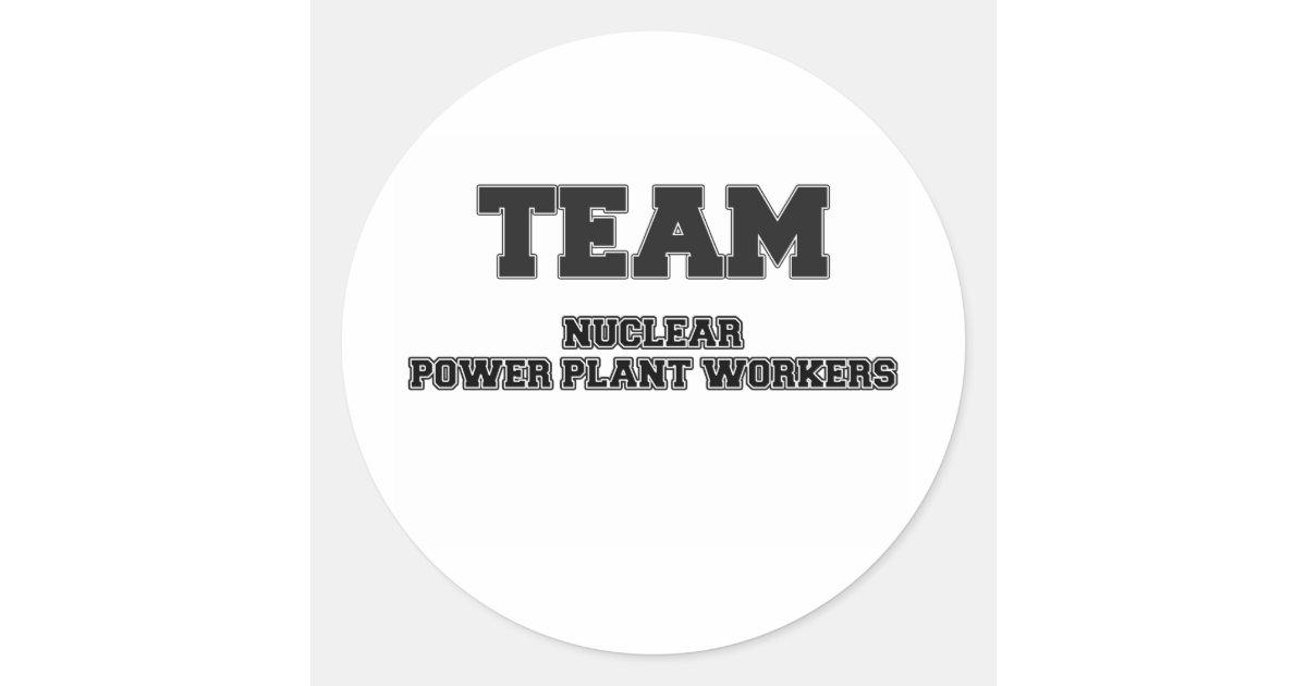 Team Nuclear Power Plant Workers Classic Round Sticker | Zazzle