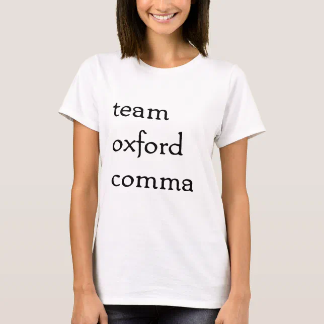 team oxford comma T-Shirt | Zazzle
