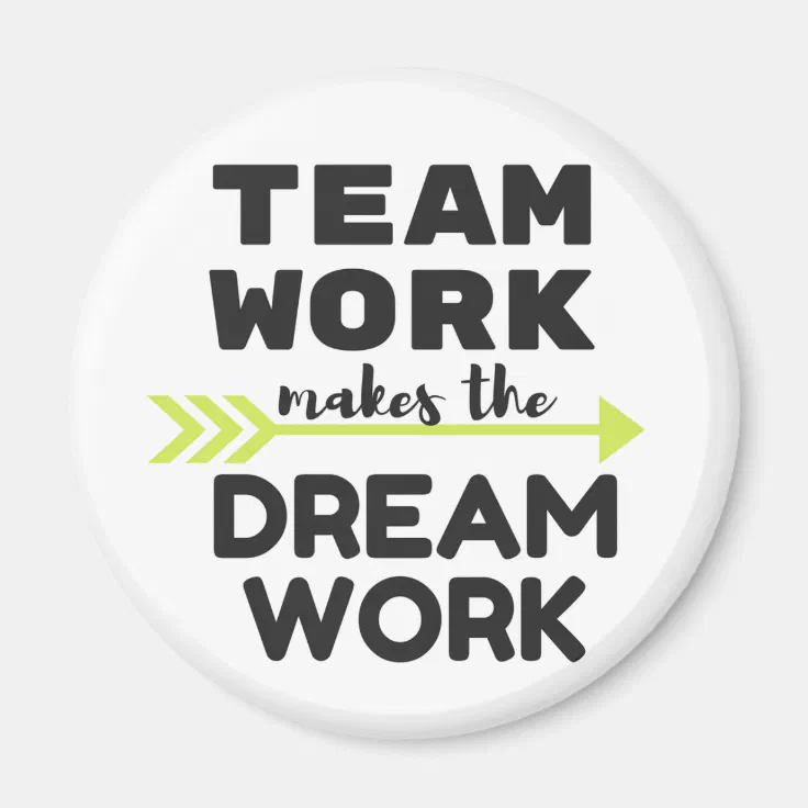 Team Work Makes the Dream Work Magnet | Zazzle