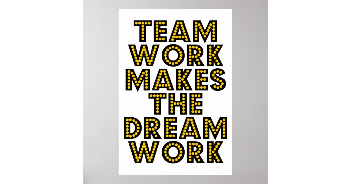 Team work makes the dream work poster | Zazzle