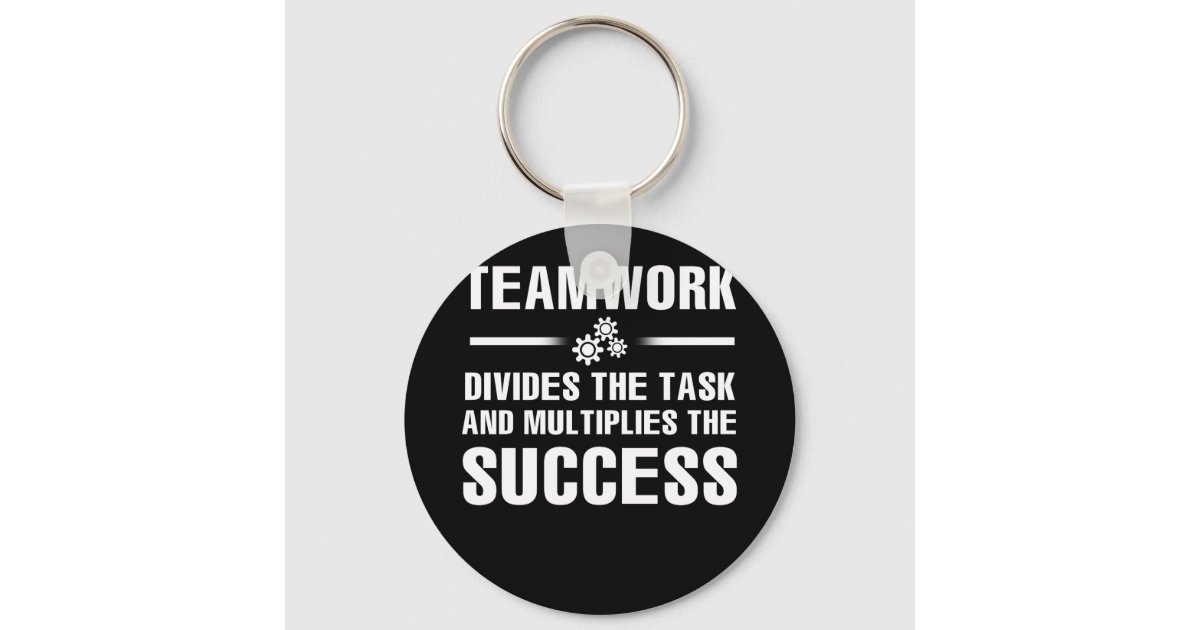 Teamwork Divides The Task And Multiplies Success Keychain | Zazzle
