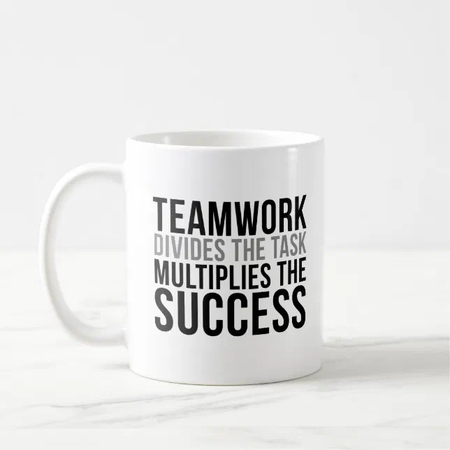 Teamwork Divides The Task Multiple The Success Coffee Mug | Zazzle