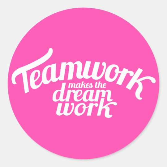 Teamwork makes the dream work pink & white sticker | Zazzle.com
