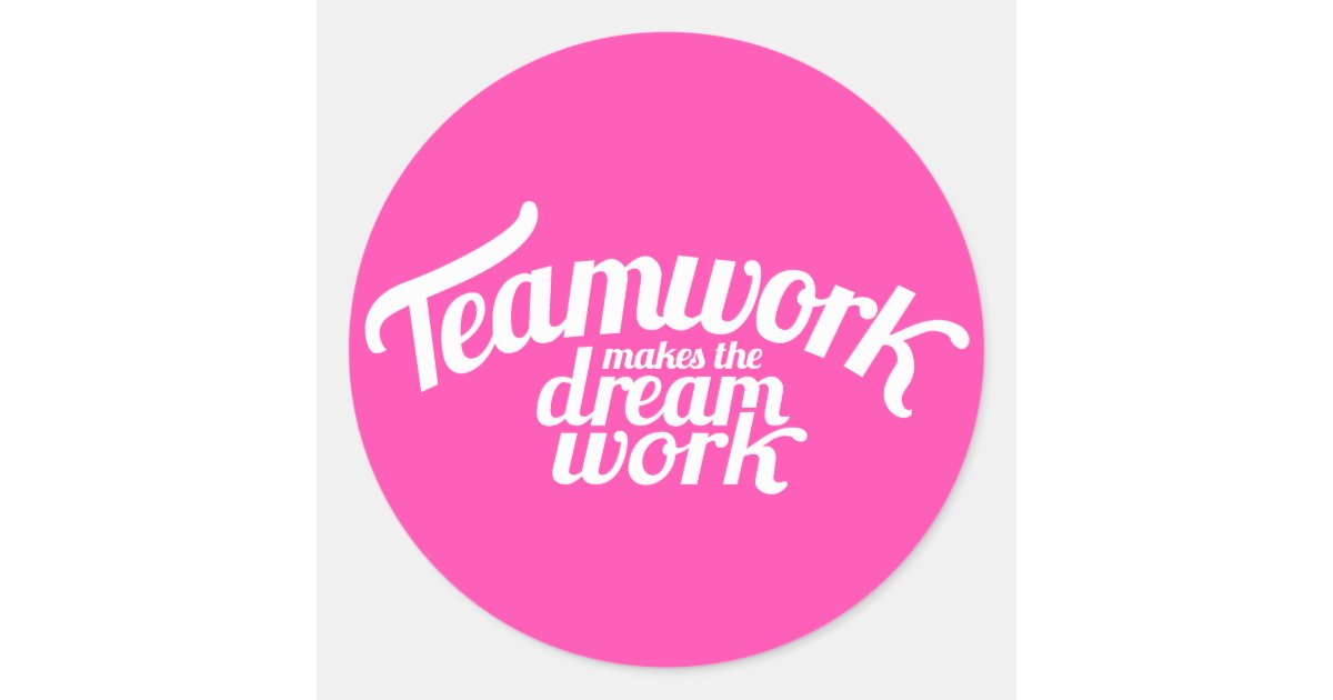 Teamwork makes the dream work pink & white sticker | Zazzle.com