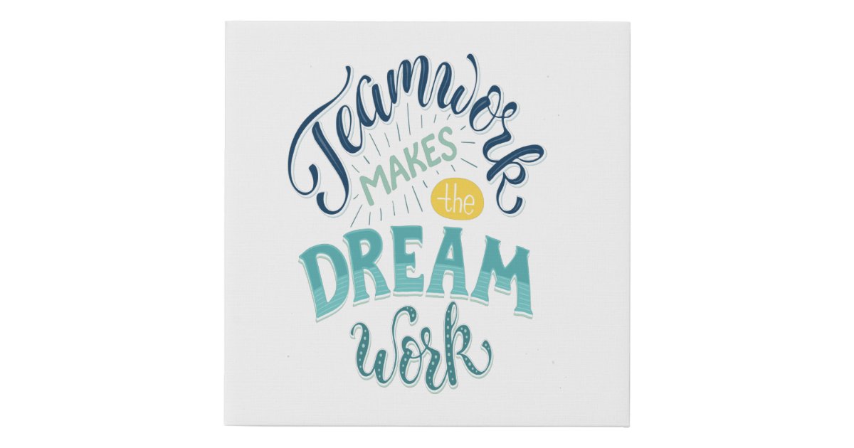 Teamwork Makes The Dream Work Poster Faux Canvas Print | Zazzle