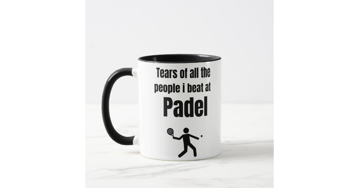 Tears of all the people i beat at Padel Mug | Zazzle