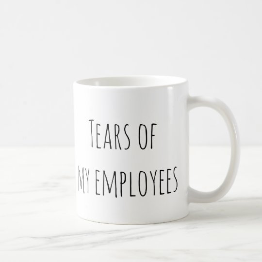 Tears of My Employees Funny Gift Office HR Boss Coffee Mug | Zazzle.com