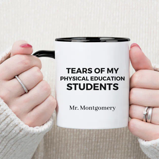 Tears of My Physical Education Students P.E. Teach Mug | Zazzle