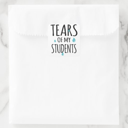 Tears of My Students Funny Gift Teacher Teaching Square Sticker | Zazzle