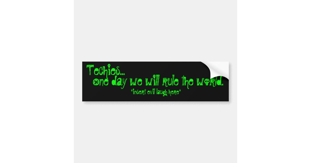 Techies rule the world bumper sticker | Zazzle