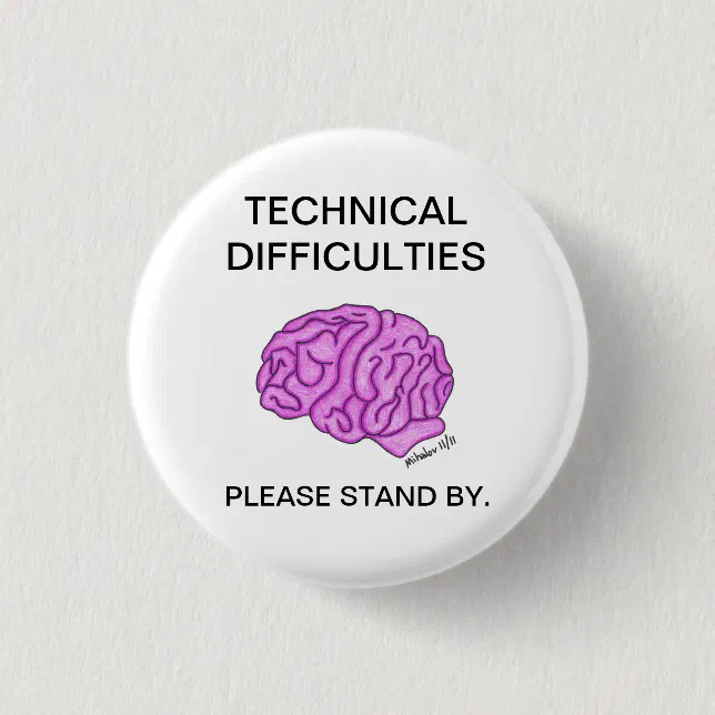 "Technical Difficulties" button | Zazzle