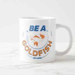 Ted Lasso | Be A Goldfish Giant Coffee Mug | Zazzle