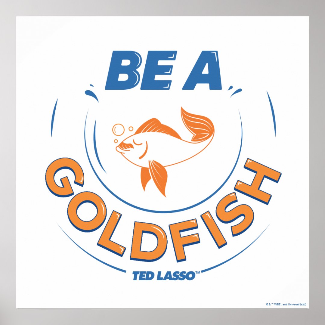Ted Lasso | Be A Goldfish Poster | Zazzle