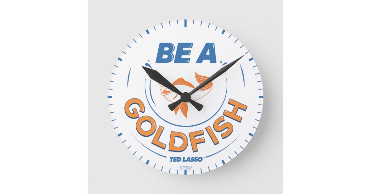 Ted Lasso | Be A Goldfish Round Clock | Zazzle