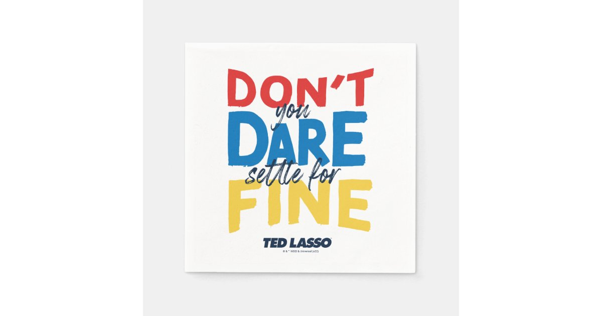 Ted Lasso | Don't You Dare Settle for Fine Napkins | Zazzle Ted Lasso | Don't You Dare Settle for Fine Napkins | Zazzle