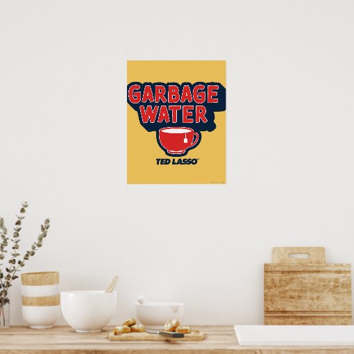Ted Lasso | Garbage Water Tea Graphic Poster | Zazzle