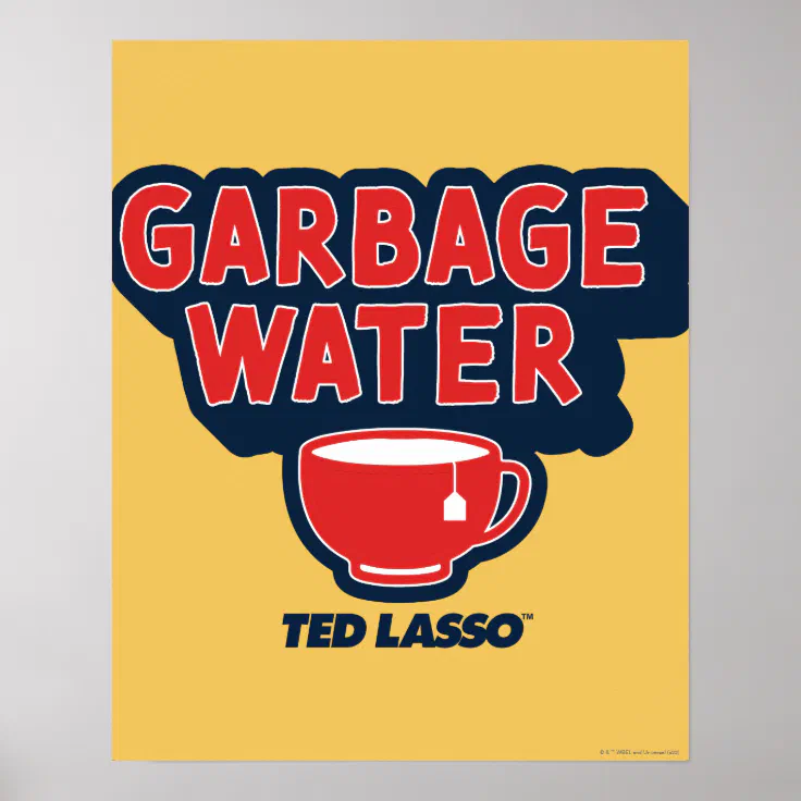 Ted Lasso | Garbage Water Tea Graphic Poster | Zazzle