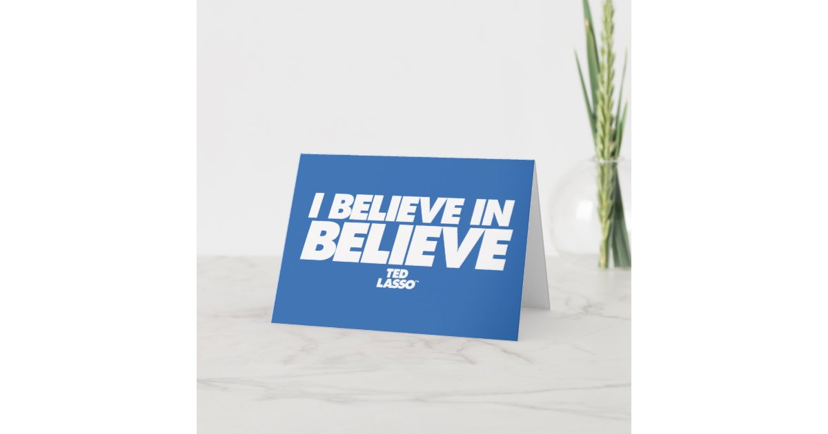 Ted Lasso | I Believe in Believe Card | Zazzle