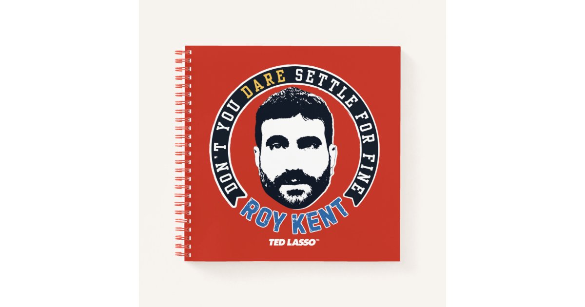 Ted Lasso | Roy Kent Don't You Dare Settle Notebook | Zazzle