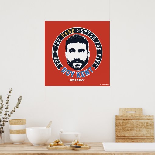 Ted Lasso | Roy Kent Don't You Dare Settle Poster | Zazzle