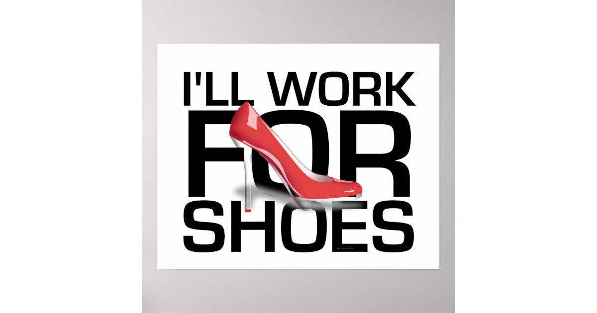 TEE I Work For Shoes Poster | Zazzle