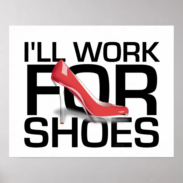 TEE I Work For Shoes Poster | Zazzle