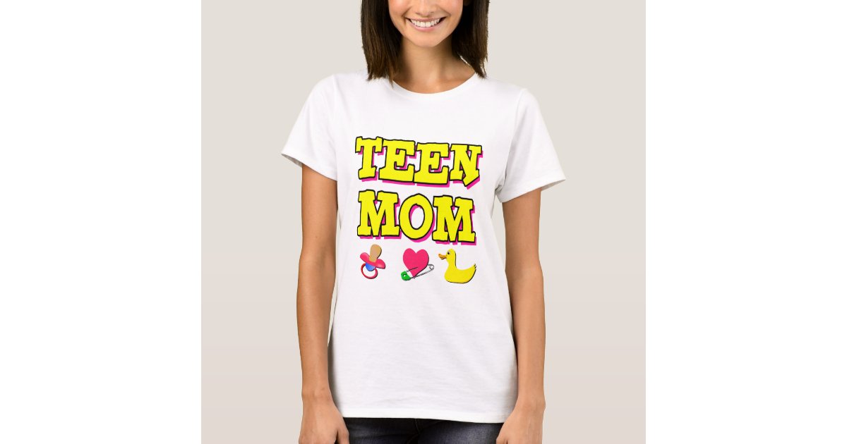 Teen Mom T-Shirt | Zazzle