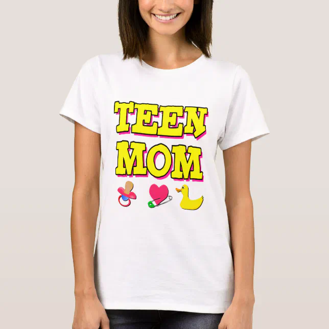 Teen Mom T-Shirt | Zazzle