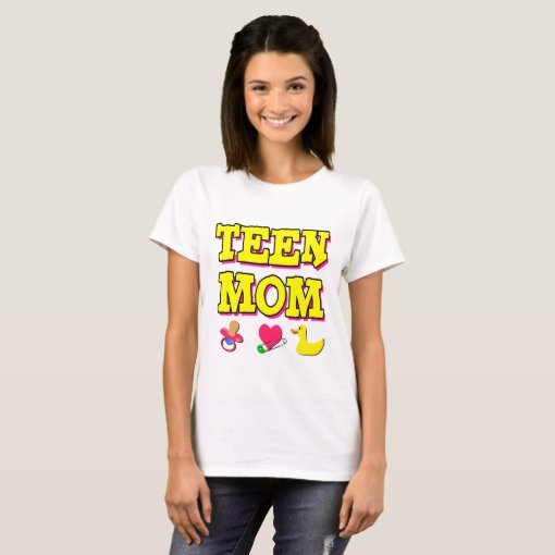 Teen Mom T-Shirt | Zazzle