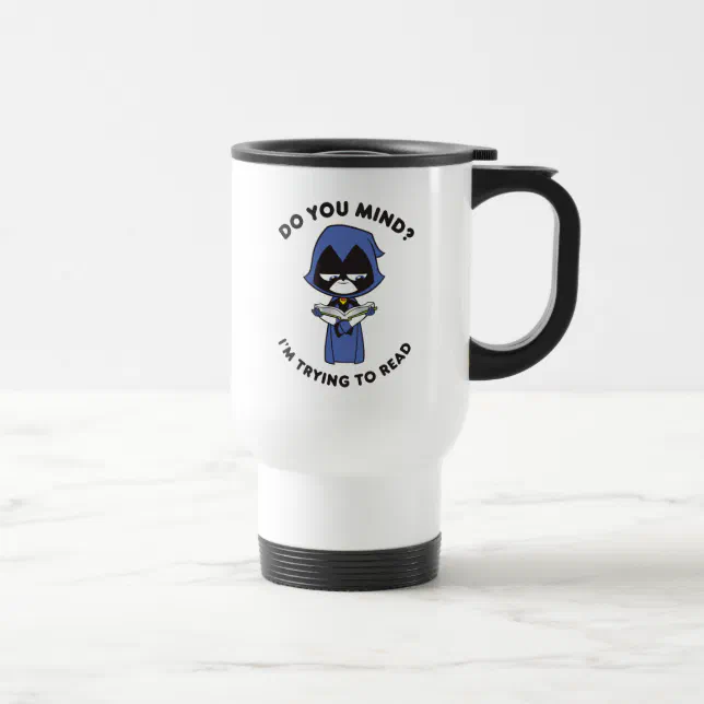 Teen Titans Go! | Raven "I'm Trying To Read" Travel Mug | Zazzle