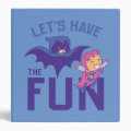 Teen Titans Go! | Starfire & Raven "Have The Fun" 3 Ring Binder | Zazzle
