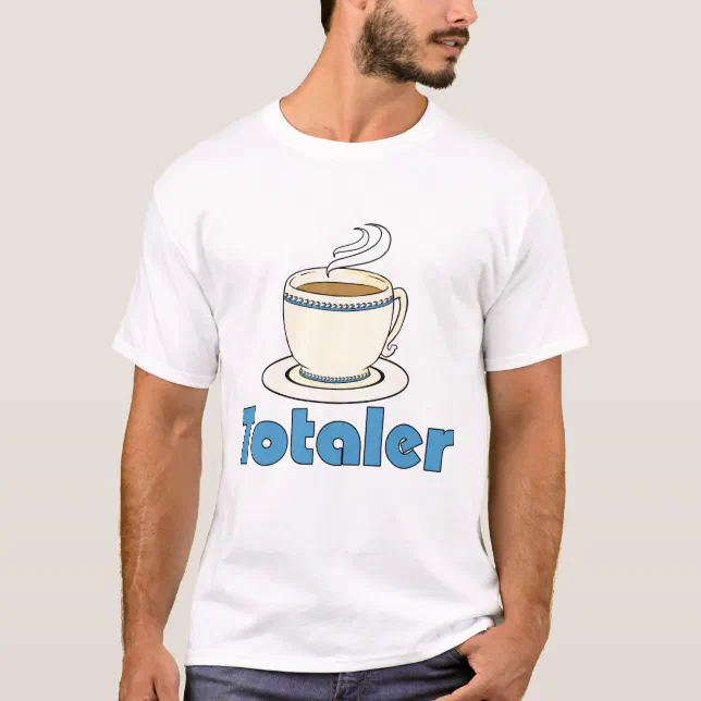 Teetotaler T-Shirt | Zazzle