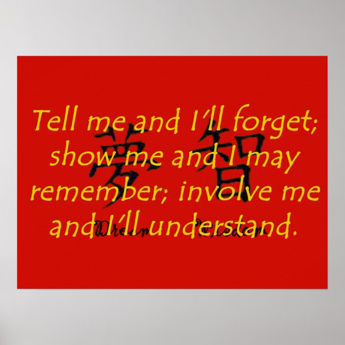 Tell Me and I Will Forget - Chinese Proverb Poster | Zazzle.com