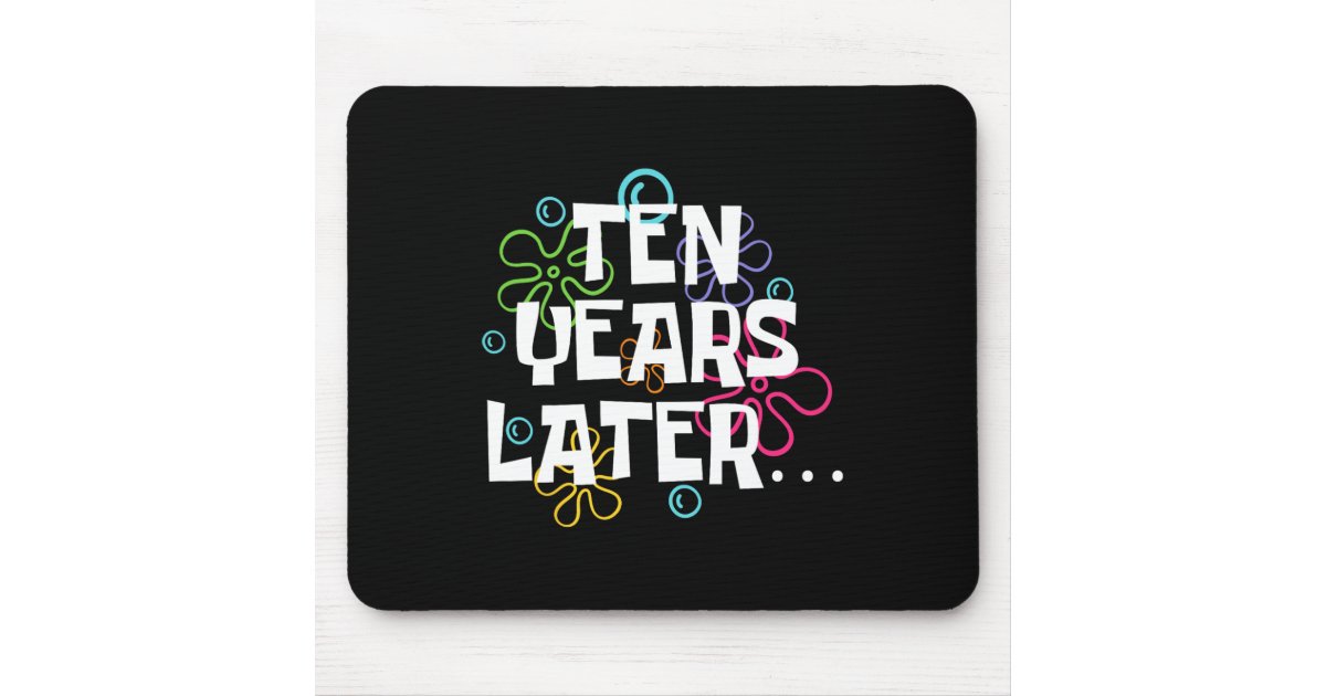Ten Years Later Funny Meme 10 Year Old 10th Birthd Mouse Pad | Zazzle