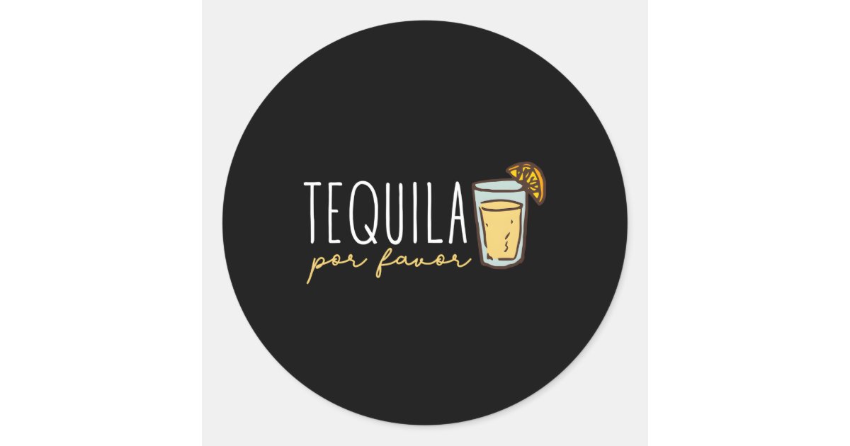 Tequila Por Favor Mexican Tequila Spanish Tequila Classic Round Sticker ...