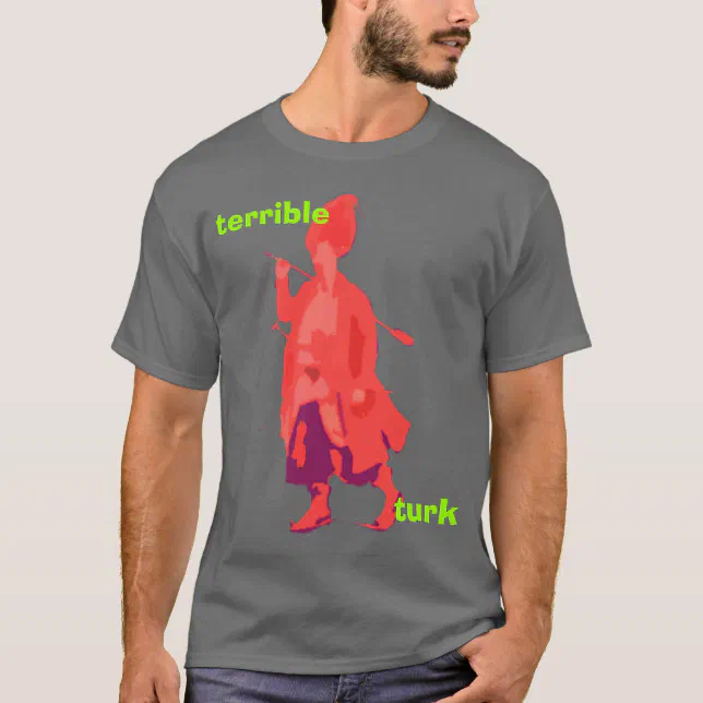 Terrible Turk T-Shirt | Zazzle