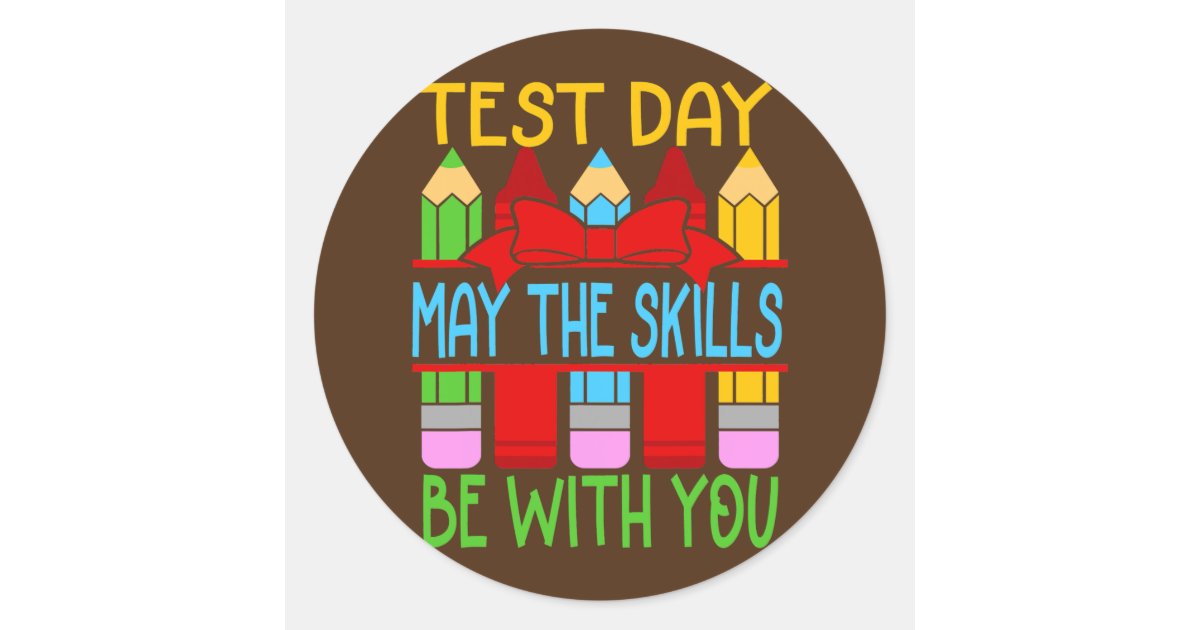 Test Day May The Skills Be With You Testing Day Classic Round Sticker ...