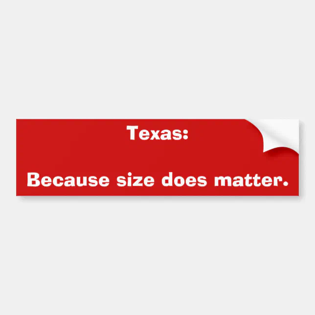 Texas:Because size does matter. Bumper Sticker | Zazzle
