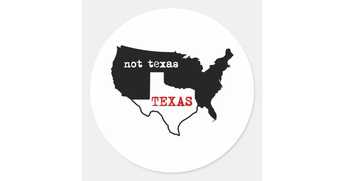 Texas / Not Texas Classic Round Sticker | Zazzle