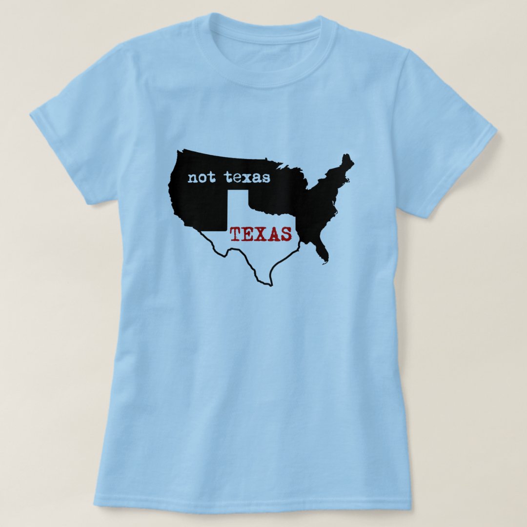 Texas / Not Texas Ladies Shirt | Zazzle