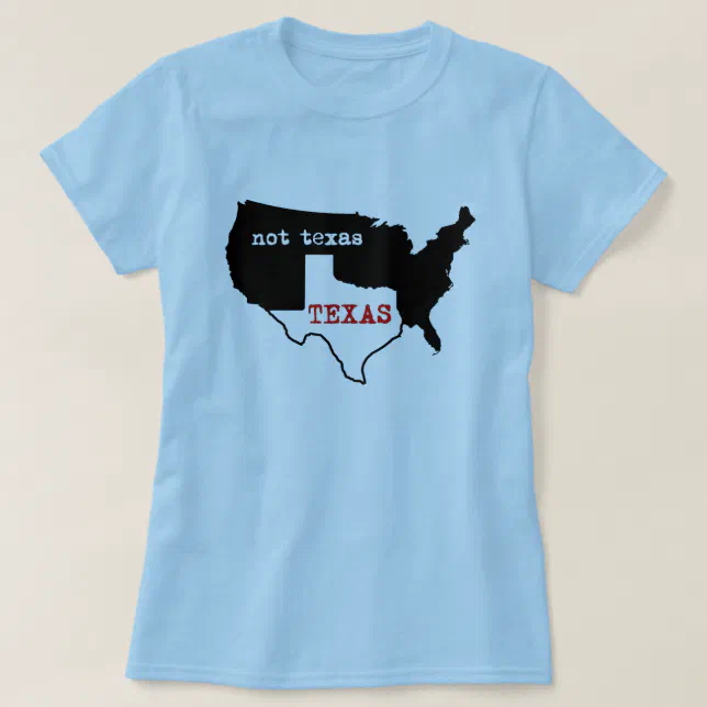 Texas / Not Texas Ladies Shirt | Zazzle