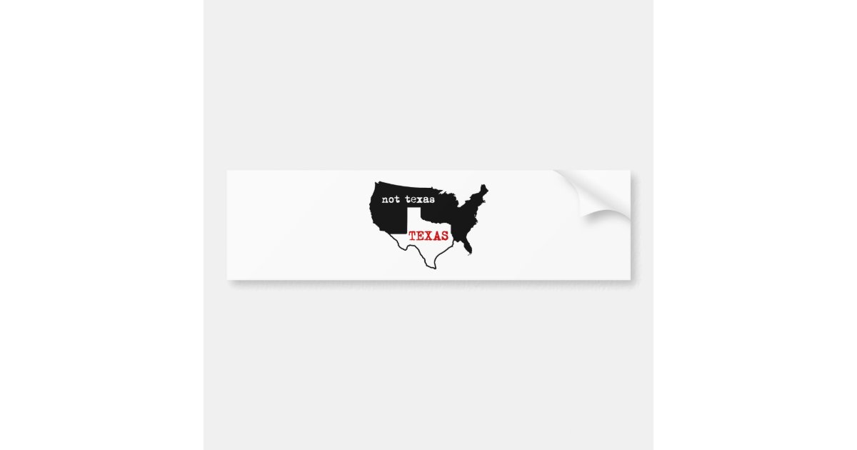 Texas Pride! Texas / Not Texas Bumper Sticker | Zazzle