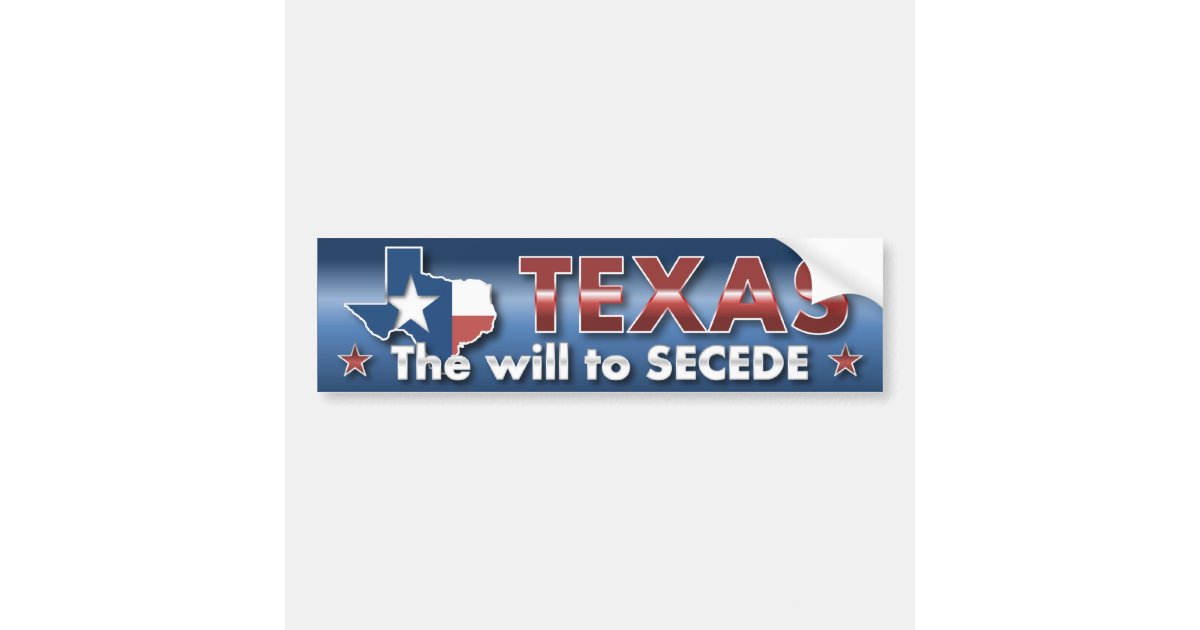 TEXAS: The Will To SECEDE Bumper Sticker | Zazzle