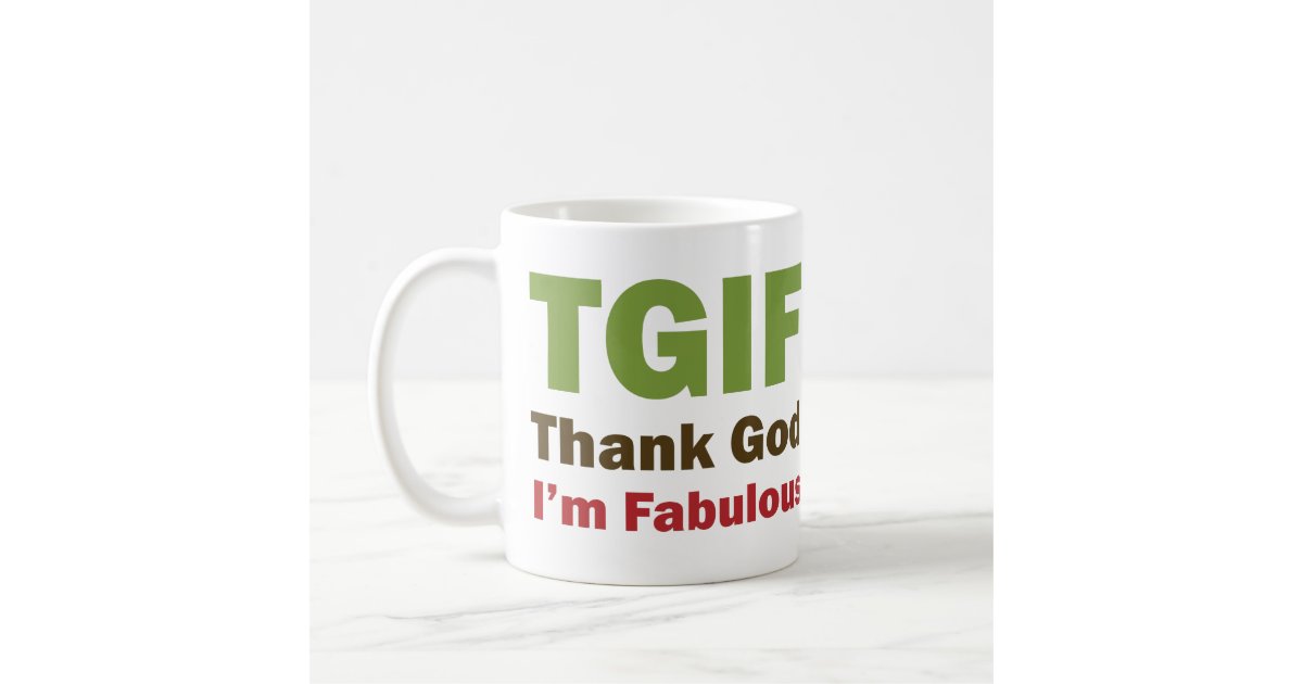 TGIF Thank God I'm Fabulous Coffee Mug | Zazzle